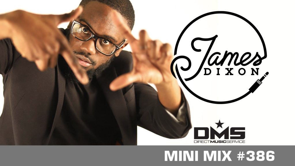DMS MINI MIX WEEK #386 DJ JAMES DIXON – Direct Music Service