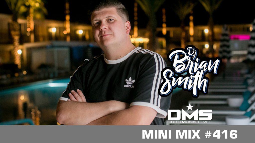 DMS MINI MIX WEEK #416 DJ BRIAN SMITH – Direct Music Service